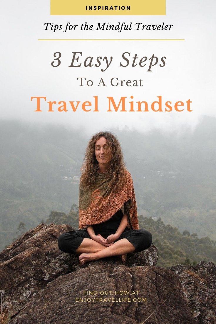 Mindful Traveler: 3 Easy Steps To A Great Travel Mindset