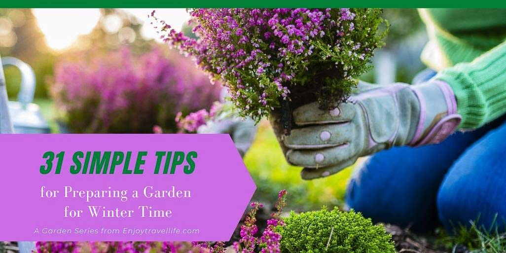 31 Simple Tips for Preparing a Garden for Winter Time