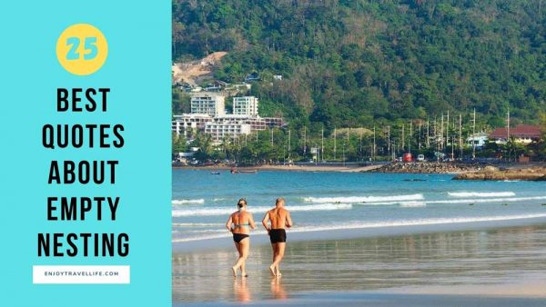 105 Best Empty-Nesting Quotes to Inspire You! - Enjoy Travel Life