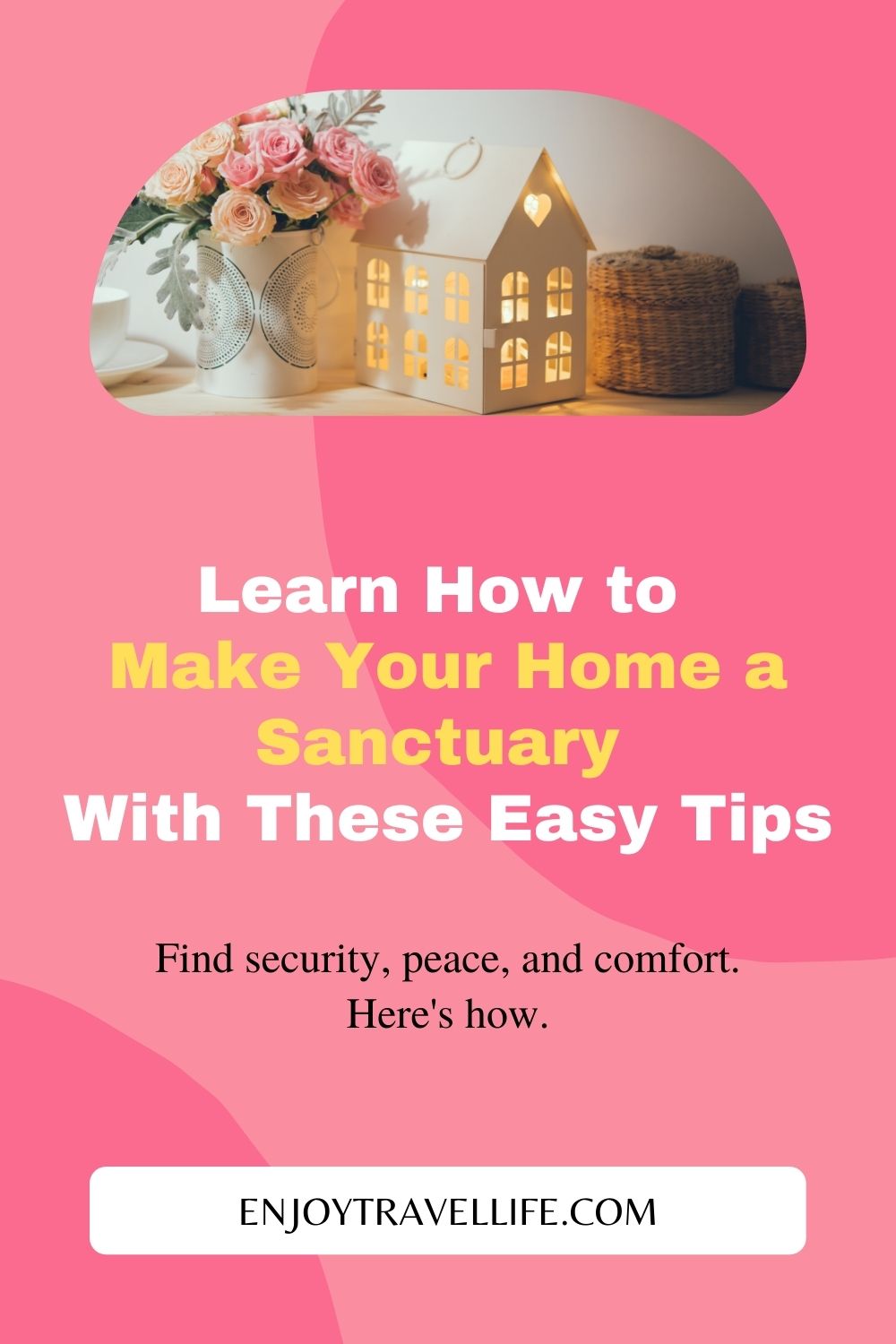Learn How to Make Your Home a Sanctuary With These Easy Tips