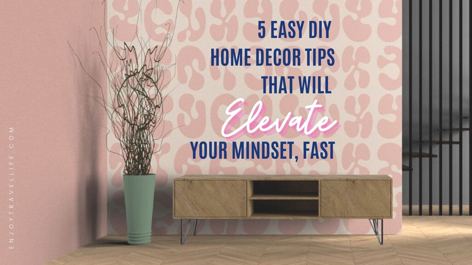 5 Easy DIY Home Decor Tips That Will Elevate Your Mindset, Fast