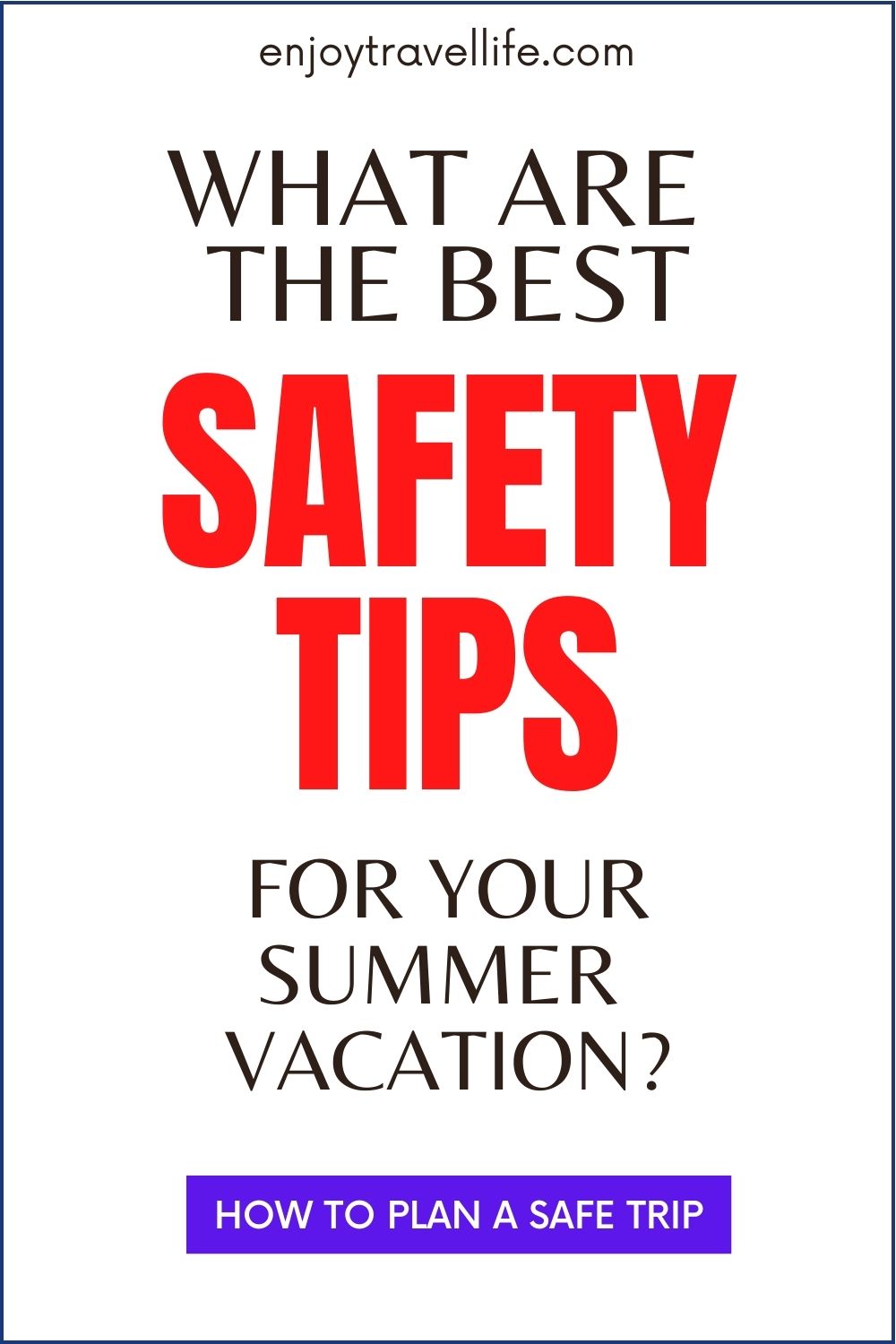 What Are The Best Safety Tips For Summer Vacation 2023