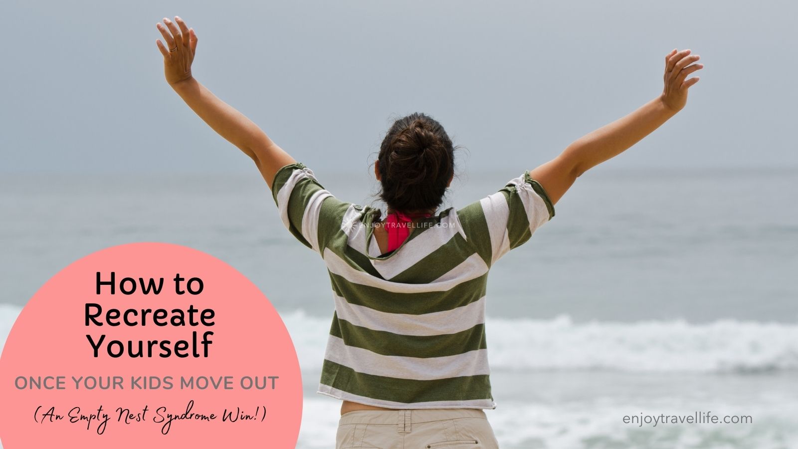 How to Recreate Yourself Once Your Kids Move Out - Empty Nest Syndrome Win