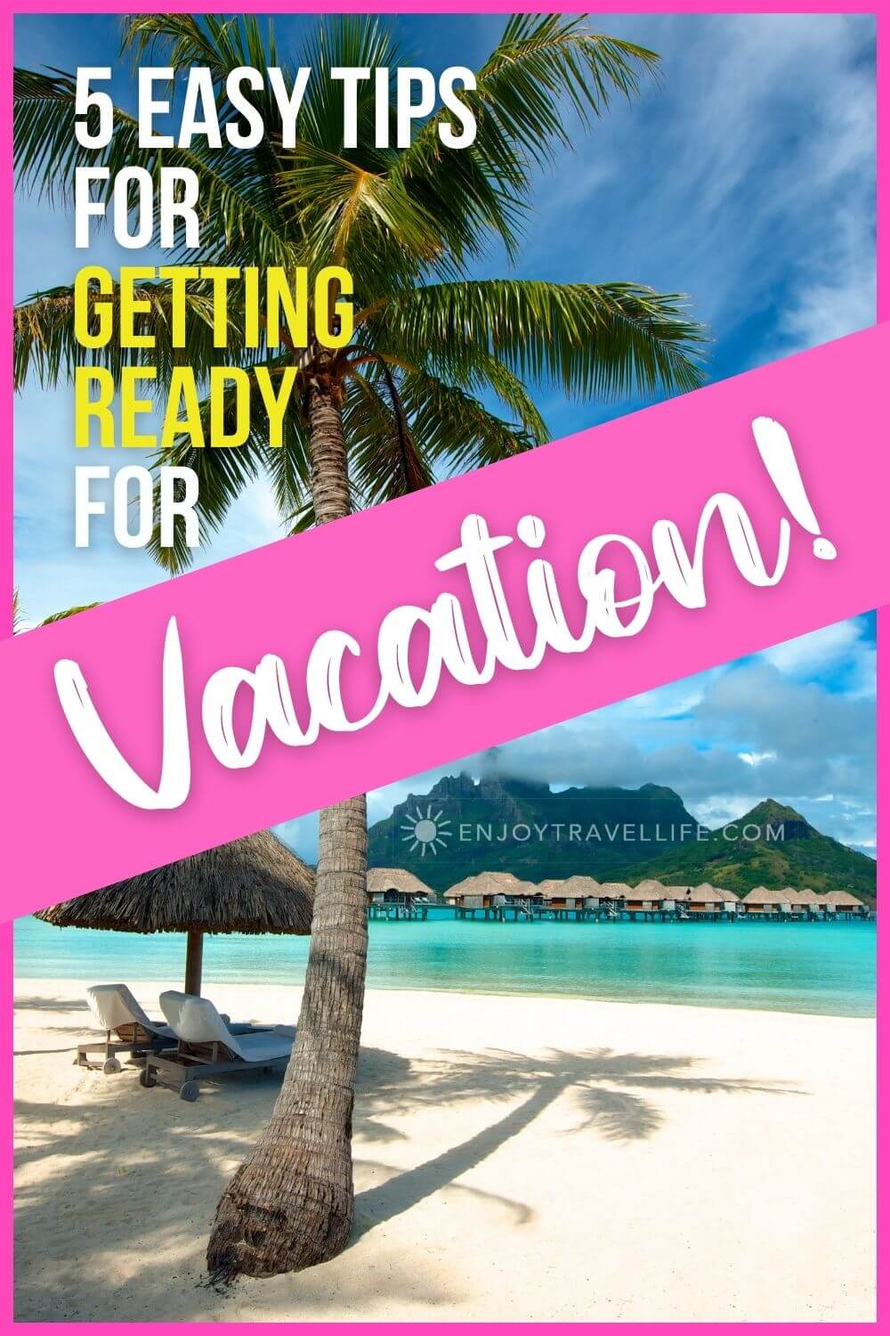 Getting Ready for Vacation: 5 Tips to Enjoy a Perfect Summer Getaway!