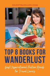 Top 8 Books for Wanderlust: Fiction Reads for Travel Lovers