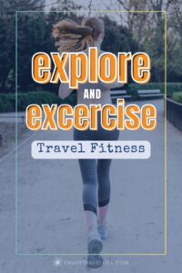 Travel and Fitness: An Easy Guide to Healthy Practices When You Travel