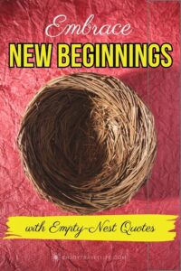 105 Best Empty-Nesting Quotes to Inspire You! - Enjoy Travel Life